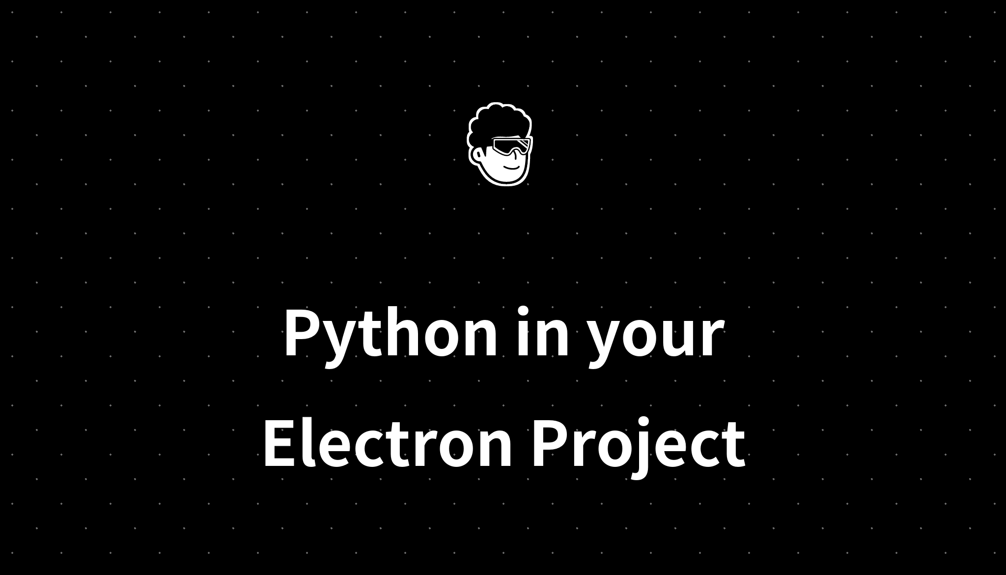 Python in your Electron Project Python in your Electron Project